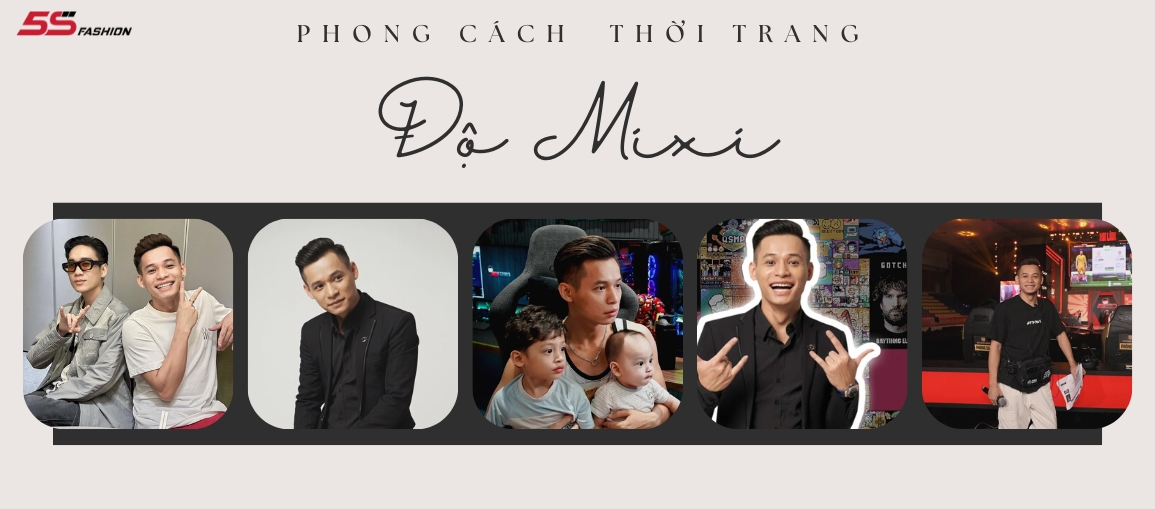 Độ Mixi là ai? Bí quyết phối đồ phong cách như Streamer Độ Mixi